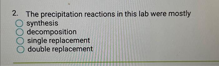 Solved 2. The precipitation reactions in this lab were | Chegg.com