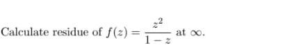 Calculate residue of f(z)=1−zz2 at ∞. | Chegg.com