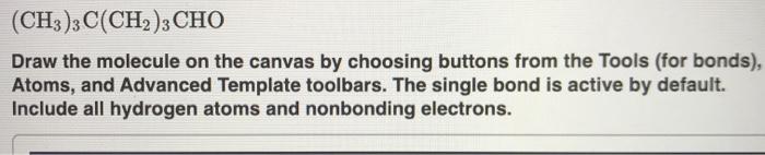 Solved (CH3)3 C(CH2)3CHO Draw the molecule on the canvas by | Chegg.com