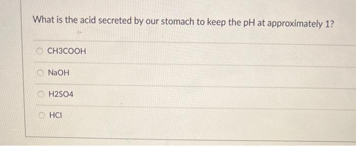 Solved What is the acid secreted by our stomach to keep the | Chegg.com