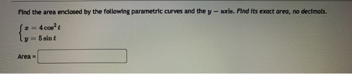 Solved Find the area enclosed by the following parametric | Chegg.com