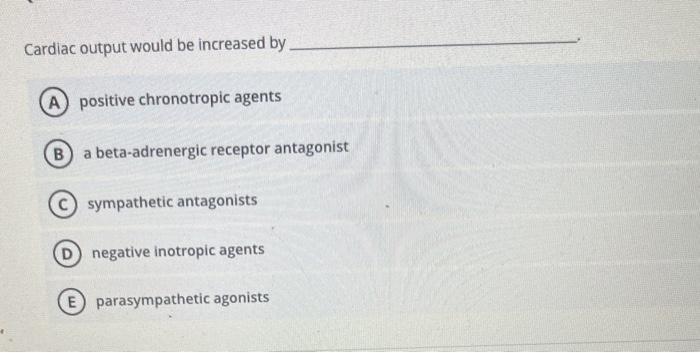 Solved Cardiac output would be increased by A positive | Chegg.com