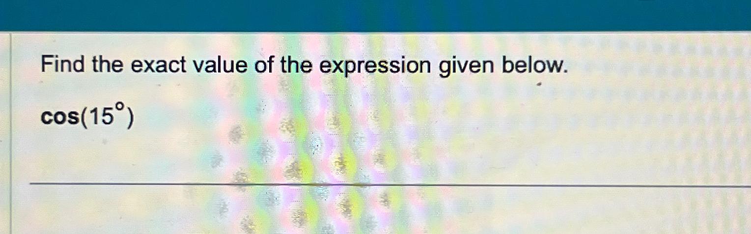 Solved Find the exact value of the expression given | Chegg.com