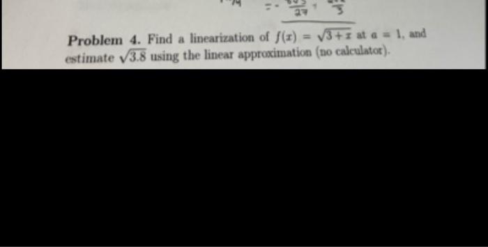 Solved Problem 4. Find a linearization of f(x)=3+x at a=1, | Chegg.com
