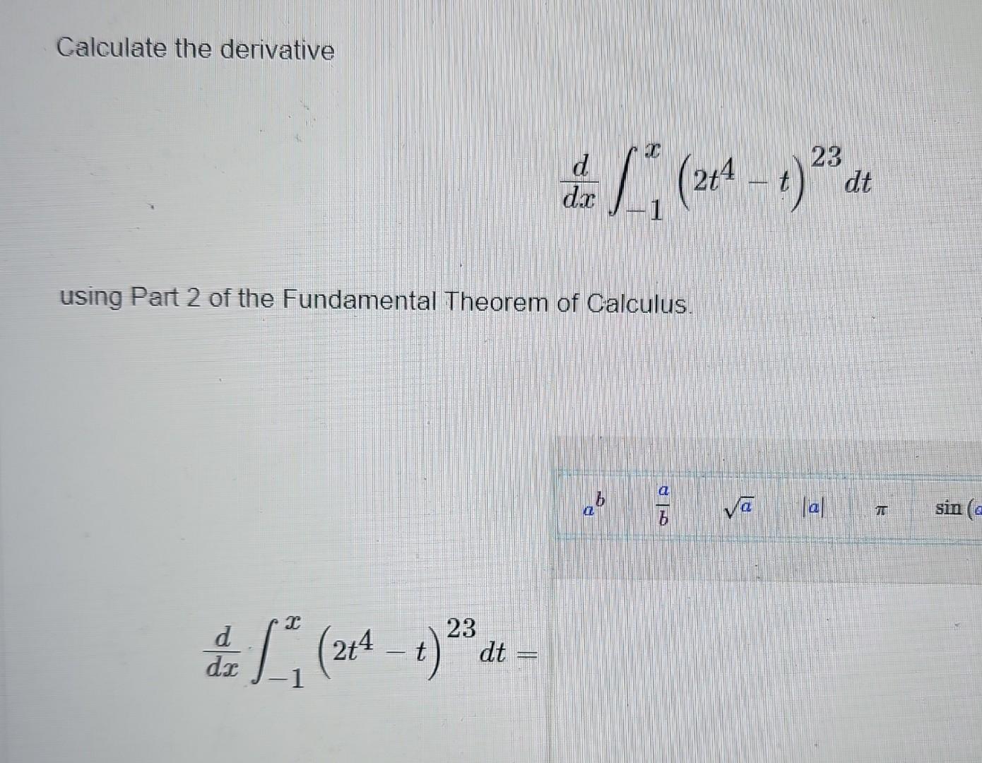 Solved Calculate the derivative dxd∫−1x(2t4−t)23dt using | Chegg.com