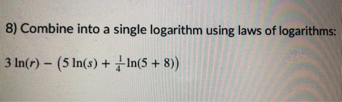 Solved 8) Combine into a single logarithm using laws of | Chegg.com