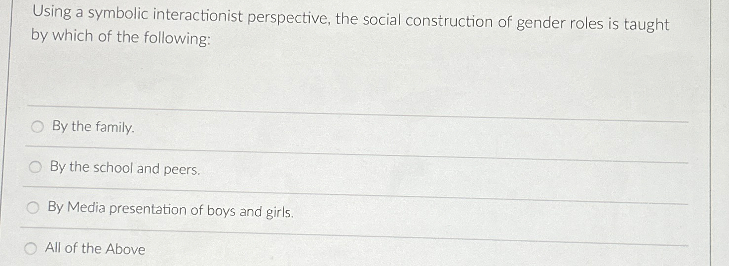 Solved Using a symbolic interactionist perspective, the | Chegg.com