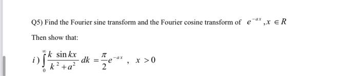 Solved Q5) Find the Fourier sine transform and the Fourier | Chegg.com