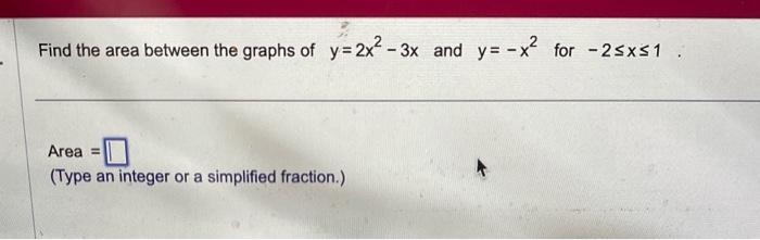 Solved Find the area between the graphs of y=2x2−3x and | Chegg.com