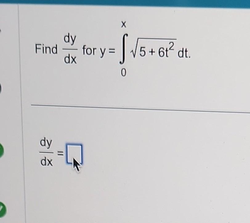Solved Find dxdy for y=∫0x5+6t2dt dxdy= | Chegg.com