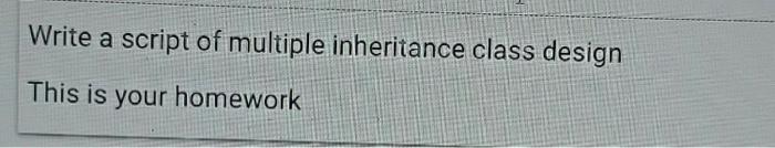 Solved Write a script of multiple inheritance class design | Chegg.com