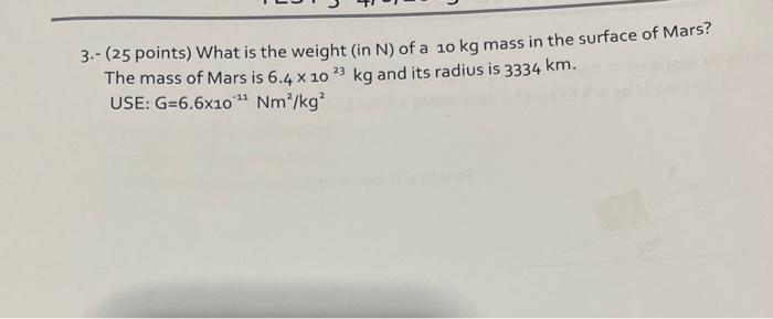 Solved 3.- ( 25 points) What is the weight (in N ) of a 10 | Chegg.com