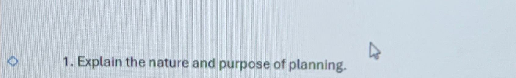 Solved Explain the nature and purpose of planning. | Chegg.com