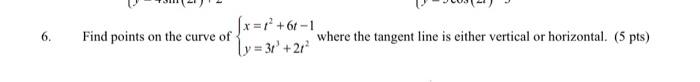 Solved 6. Find points on the curve of {x=t2+6t−1y=3t3+2t2 | Chegg.com