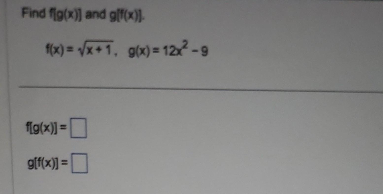 Solved Find fg(x)] and g[f(x)]. f(x)=x+1,g(x)=12x2−9 | Chegg.com