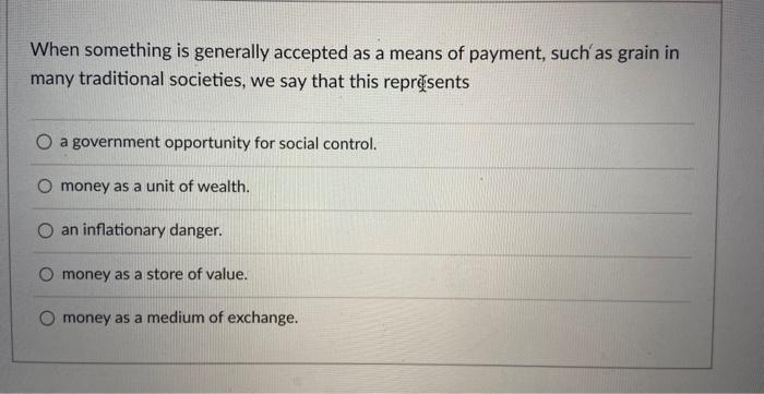 Solved When something is generally accepted as a means of | Chegg.com