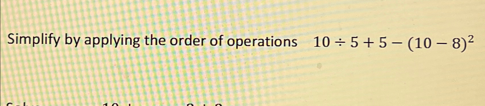 Solved Simplify by applying the order of operations | Chegg.com