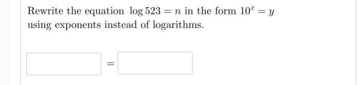 Solved Rewrite the equation log523=n in the form 10x=y using | Chegg.com