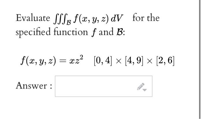 Solved Evaluate fff f(x, y, z) dV for the specified function | Chegg.com