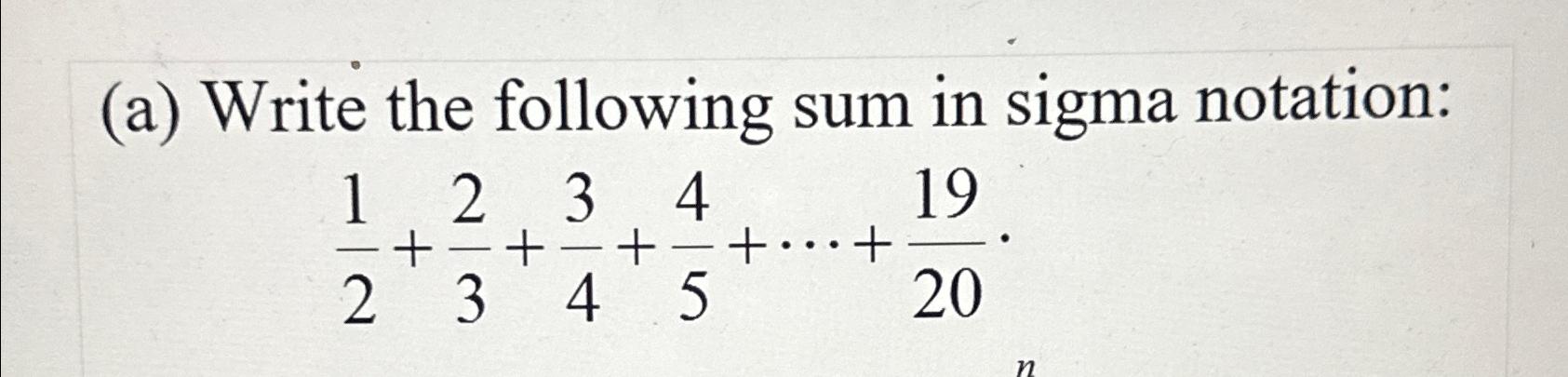 Solved (a) ﻿Write the following sum in sigma | Chegg.com