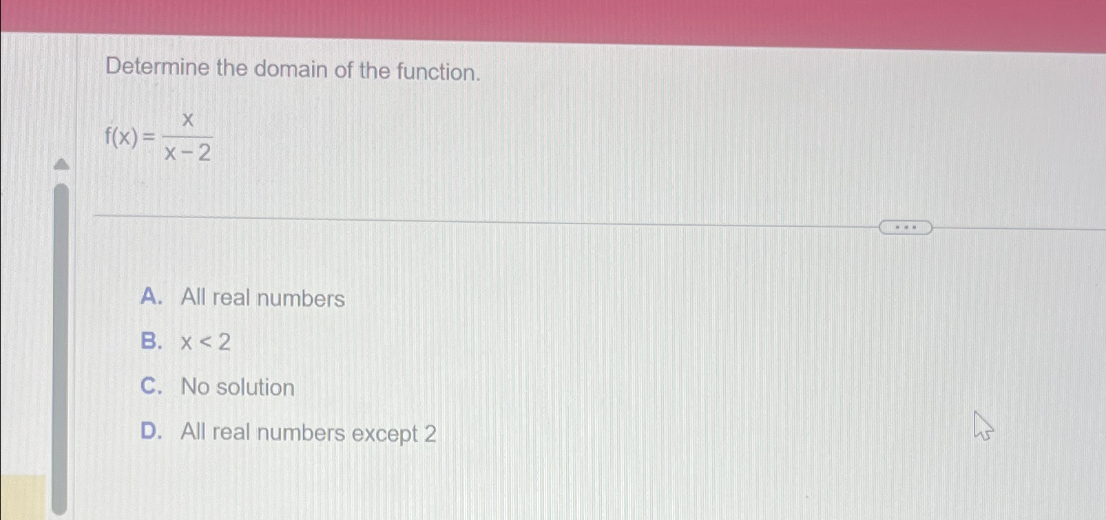 Solved Determine the domain of the function.f(x)=xx-2A. ﻿All | Chegg.com