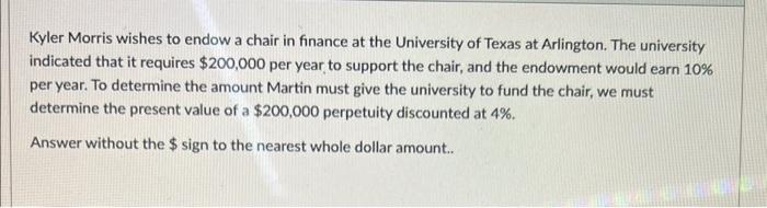Solved Kyler Morris wishes to endow a chair in finance at | Chegg.com