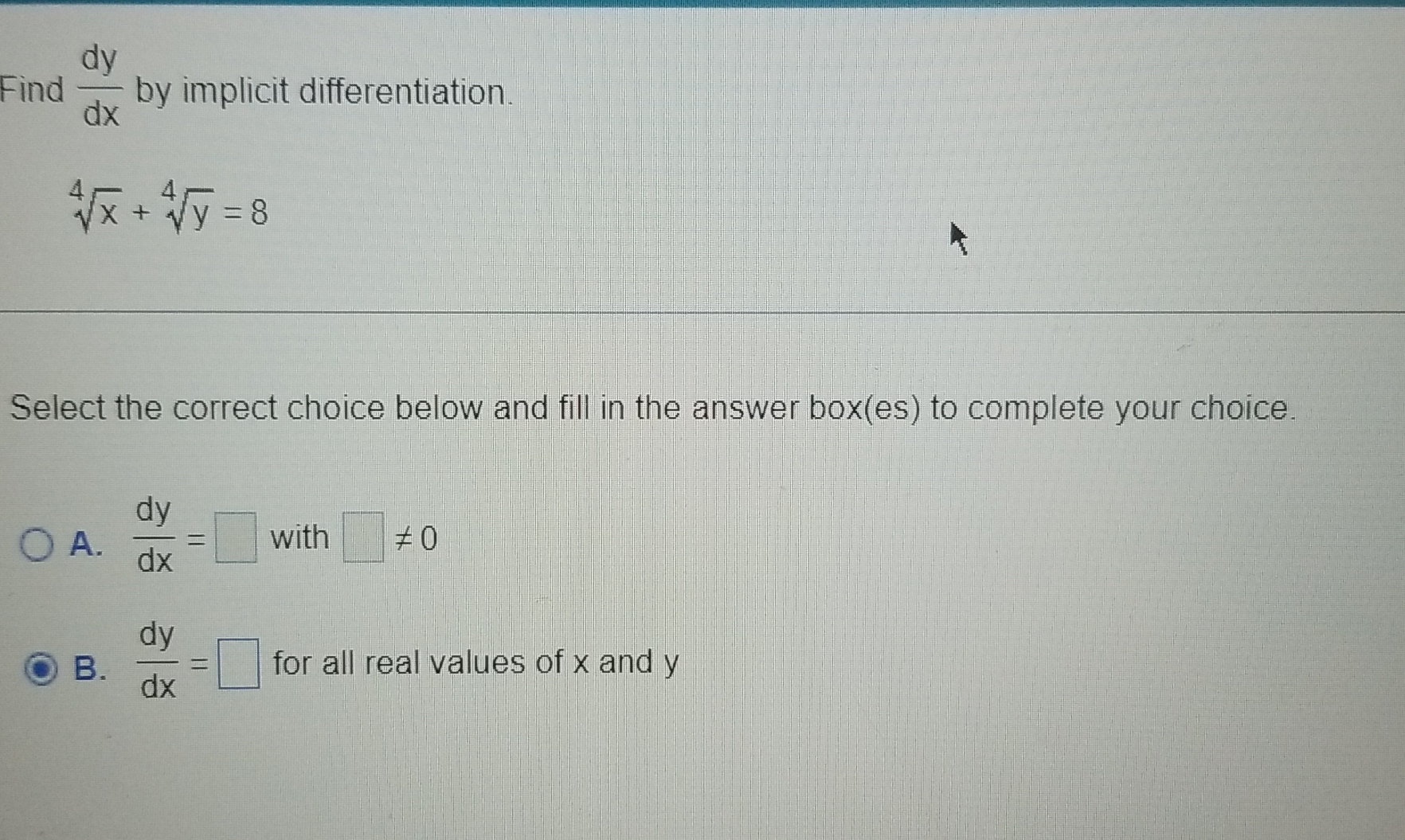 Solved Find dydx ﻿by implicit differentiation.x4+y4=8Select | Chegg.com