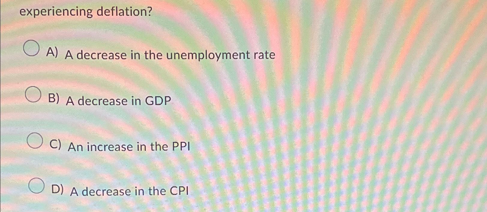 Solved experiencing deflation?A) ﻿A decrease in the | Chegg.com