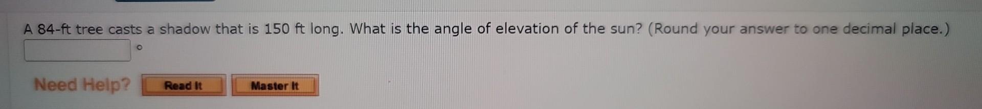 Solved A 84-ft tree casts a shadow that is 150ft long. What | Chegg.com