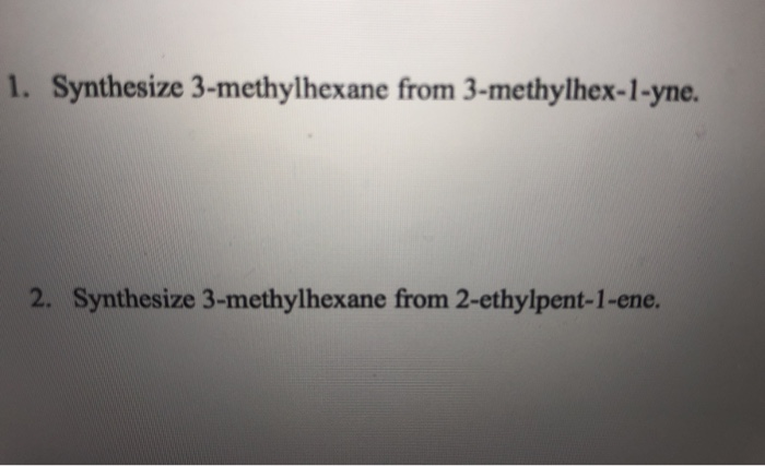 Solved 1. Synthesize 3-methylhexane from 3-methylhex-1-yne. | Chegg.com