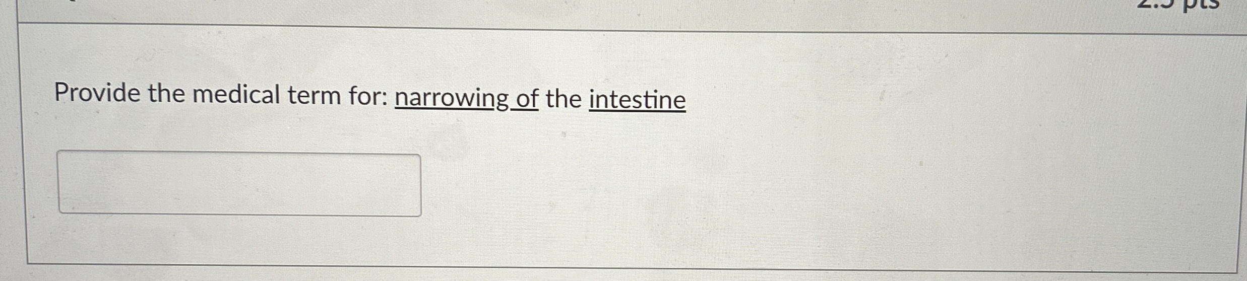 Solved Provide the medical term for: narrowing of the | Chegg.com