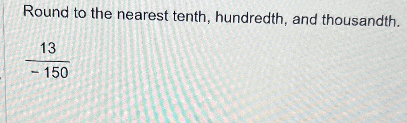 Solved Round to the nearest tenth, hundredth, and | Chegg.com
