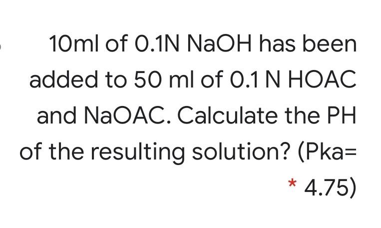 Solved 10ml of 0.1N NaOH has been added to 50 ml of 0.1 N | Chegg.com