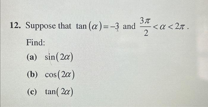 Solved 12. Suppose that_tan(a)=−3 and Find: (a) sin(2a) (b) | Chegg.com