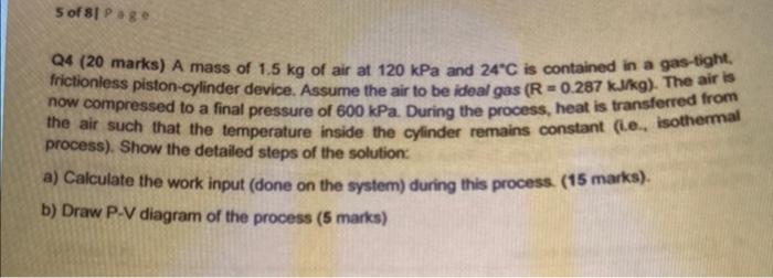Solved Q4 (20 marks) A mass of 1.5 kg of air at 120kPa and | Chegg.com