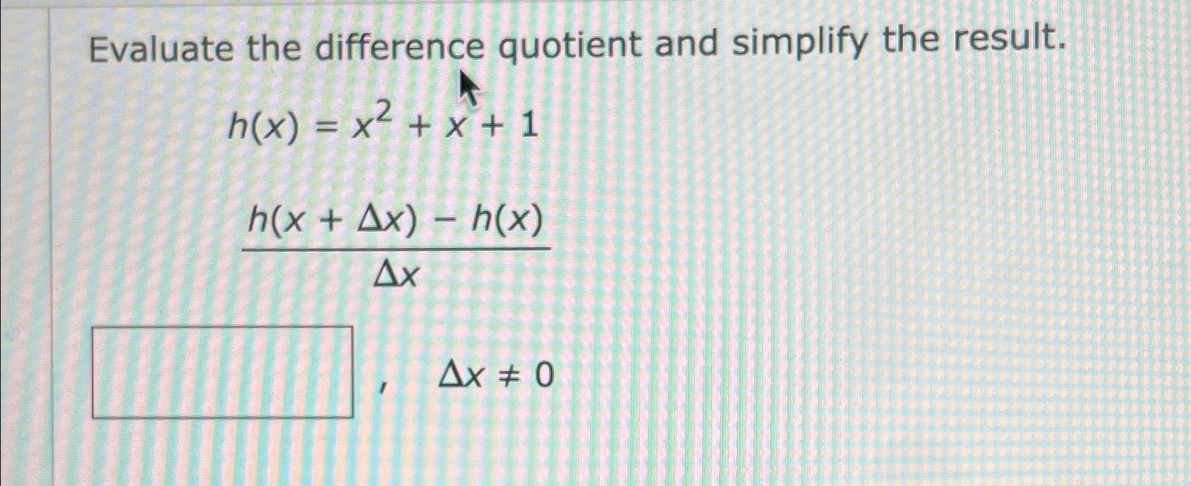 Solved Evaluate the difference quotient and simplify the | Chegg.com