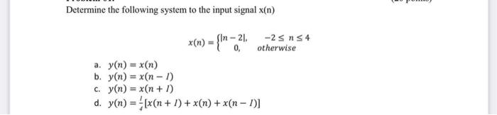 Solved Determine the following system to the input signal | Chegg.com