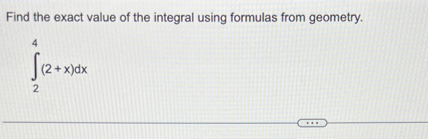 Solved Find the exact value of the integral using formulas | Chegg.com