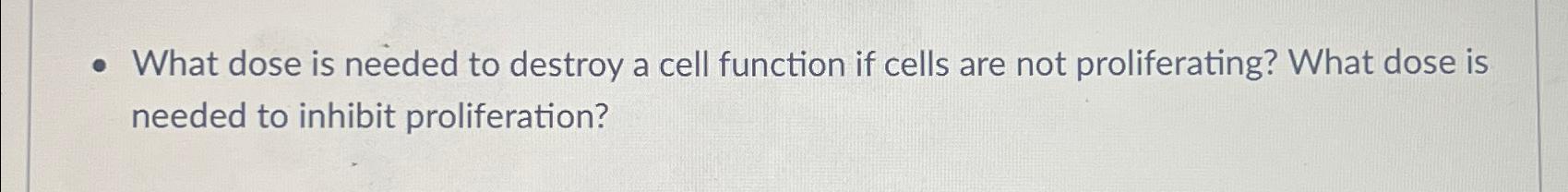Solved What dose is needed to destroy a cell function if | Chegg.com