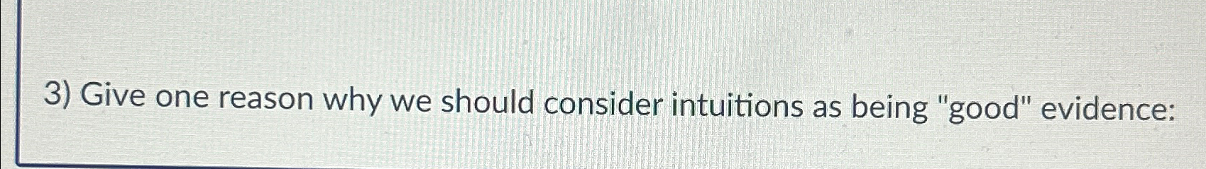 Give one reason why we should consider intuitions as | Chegg.com