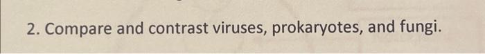 Solved 2. Compare and contrast viruses, prokaryotes, and | Chegg.com