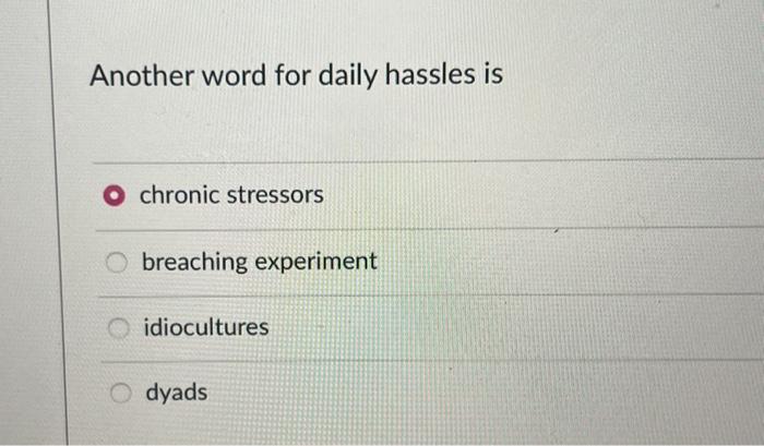 Solved Another word for daily hassles is chronic stressors | Chegg.com