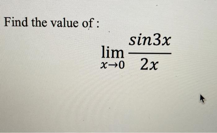 Solved Find the value of: sin3x lim x>0 2x | Chegg.com