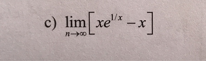 Solved 1/x c) lim xex - X n-> | Chegg.com