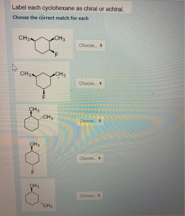 Solved Label each cyclohexane as chiral or achiral. Choose | Chegg.com
