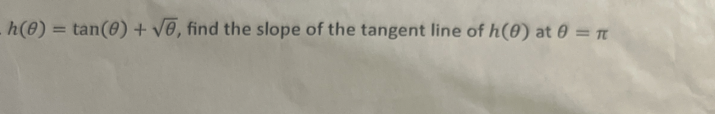 Solved h(θ)=tan(θ)+θ2, ﻿find the slope of the tangent line | Chegg.com