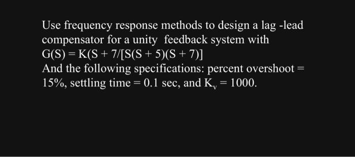 Solved Use frequency response methods to design a lag -lead | Chegg.com