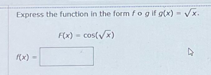 Solved Express the function in the form f o g if g(x)=x. | Chegg.com