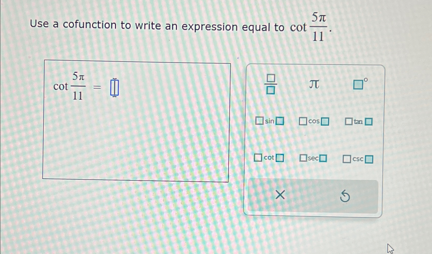 Solved Use a cofunction to write an expression equal to | Chegg.com