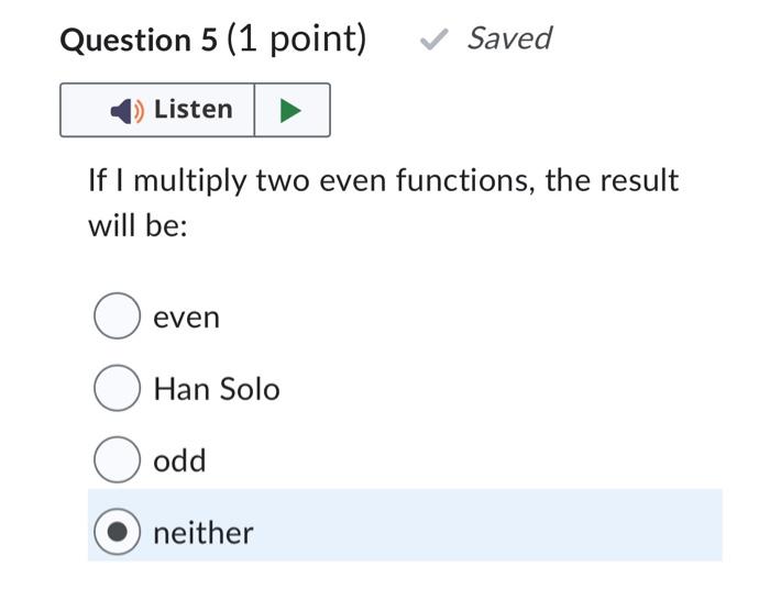 Solved If I multiply two even functions, the result will be: | Chegg.com